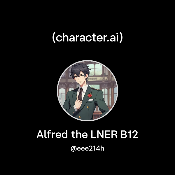 Chat with Alfred the LNER B12 | character.ai | Personalized AI for ...