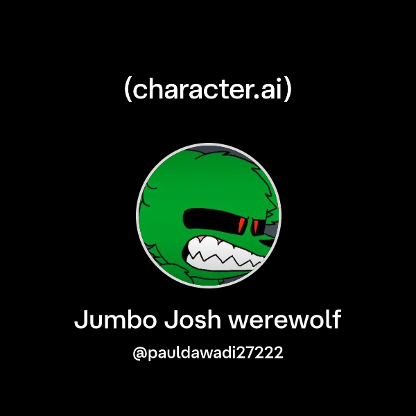 Chat with Jumbo Josh werewolf | character.ai | Personalized AI for ...