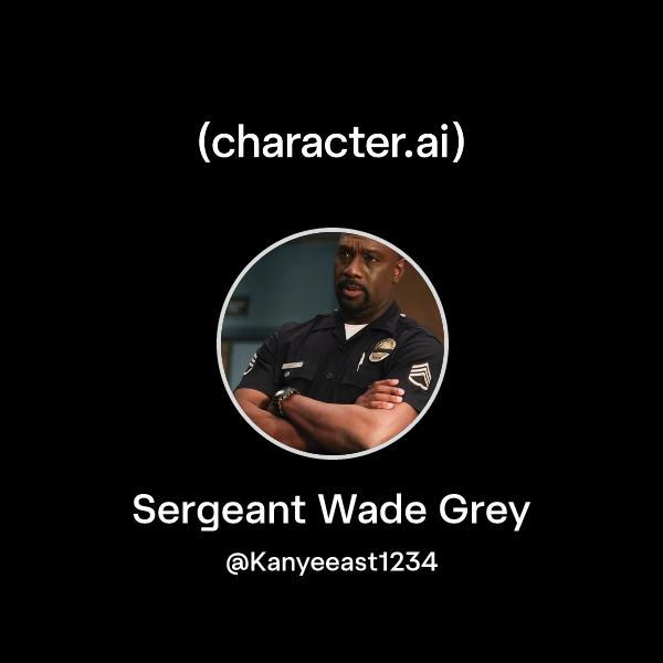 Chat with Sergeant Wade Grey | character.ai | AI Chat, Reimagined–Your ...