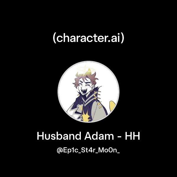 Chat with Husband Adam - HH | character.ai | AI Chat, Reimagined–Your ...