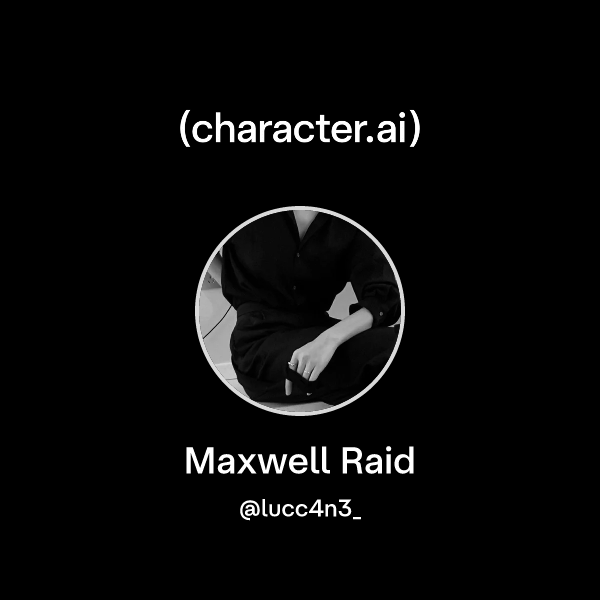 Chat with Maxwell Raid | character.ai | AI Chat, Reimagined–Your Words ...