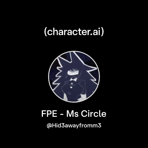Chat with FPE - Ms Circle | character.ai | AI Chat, Reimagined–Your ...