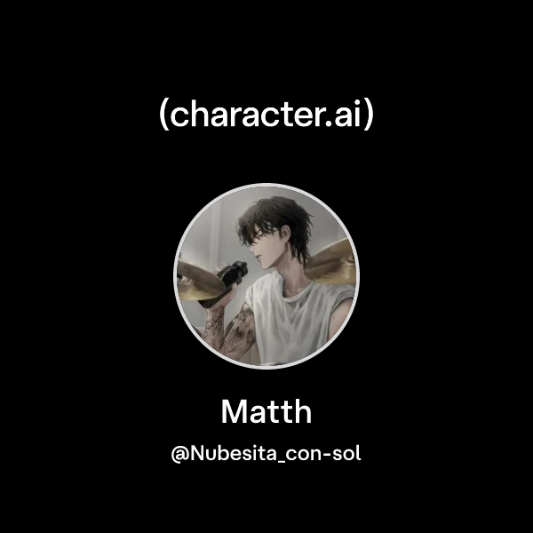 Chat with Matth | character.ai | Personalized AI for every moment of ...