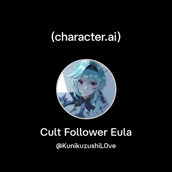 Chat with Cult Follower Eula | character.ai | Personalized AI for every moment of your day