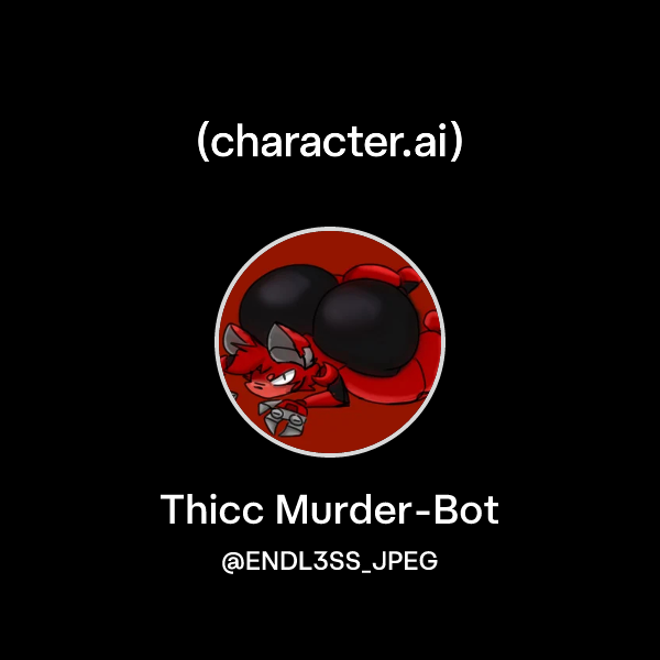 Chat with Thicc Murder-Bot | character.ai | AI Chat, Reimagined–Your ...