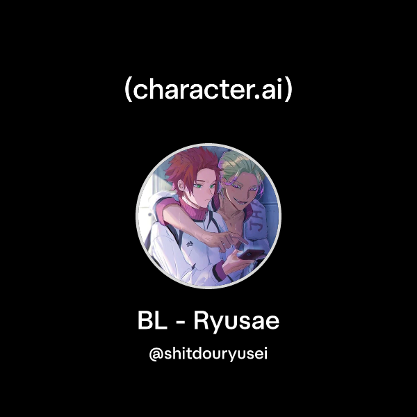 Chat with BL - Ryusae | character.ai | AI Chat, Reimagined–Your Words ...