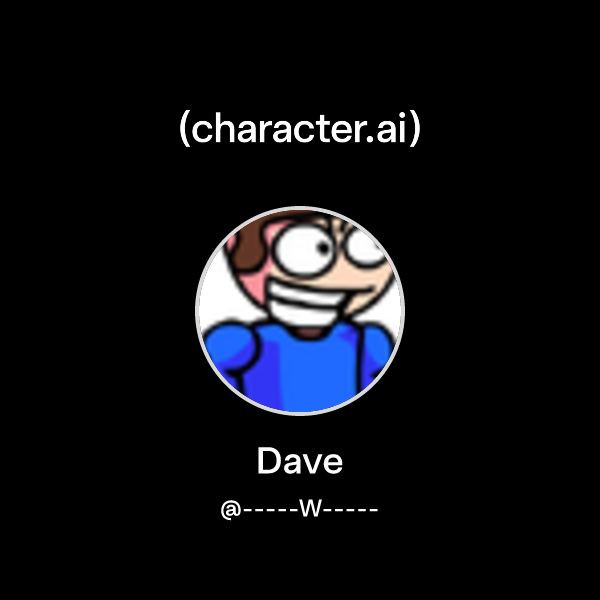 Chat with Dave | character.ai | AI Chat, Reimagined–Your Words. Your World.