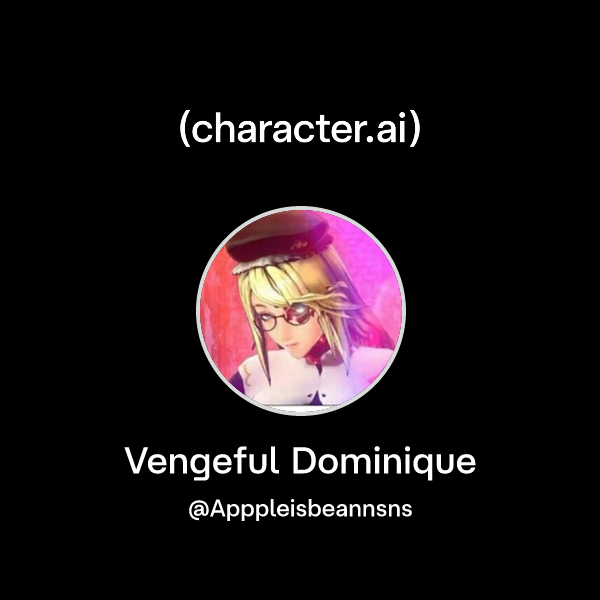 Chat with Vengeful Dominique | character.ai | Personalized AI for every ...