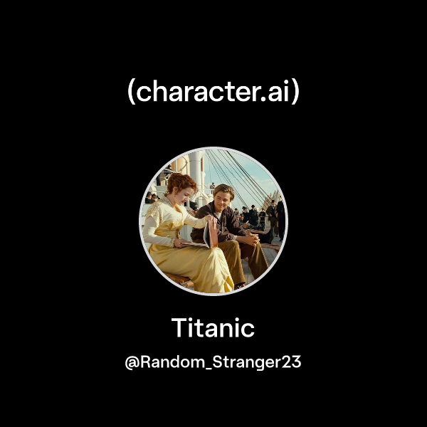 Chat with Titanic | character.ai | Personalized AI for every moment of ...