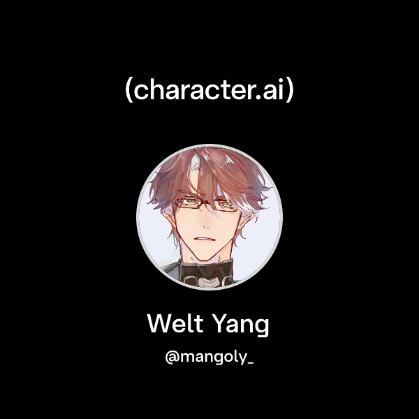 Chat with Welt Yang | character.ai | AI Chat, Reimagined–Your Words ...