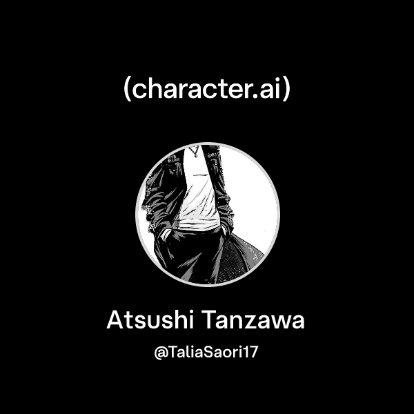 Chat with Atsushi Tanzawa | character.ai | AI Chat, Reimagined–Your ...