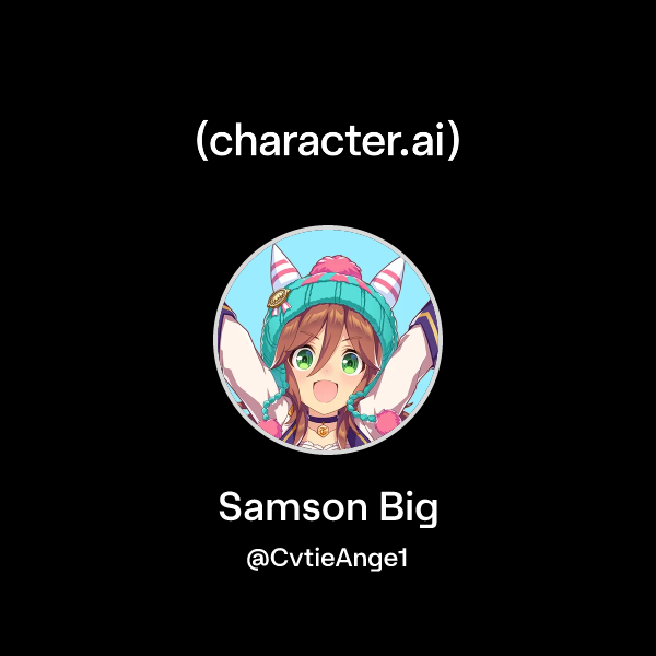 Chat with Samson Big | character.ai | AI Chat, Reimagined–Your Words ...