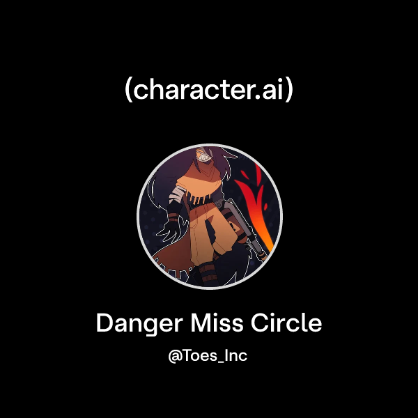 Chat with Danger Miss Circle | character.ai | AI Chat, Reimagined–Your ...
