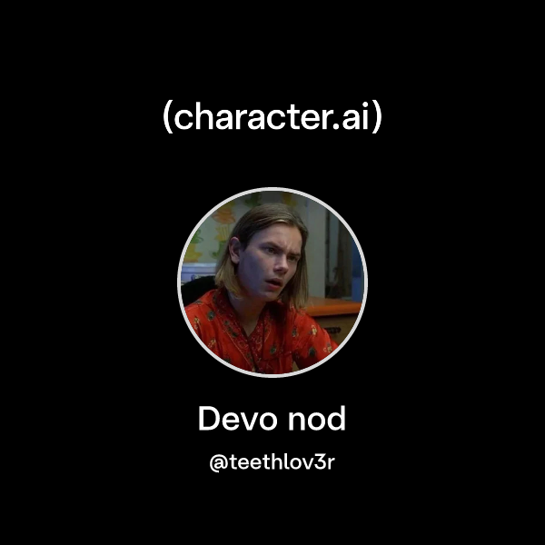 Chat with Devo nod | character.ai | Personalized AI for every moment of ...