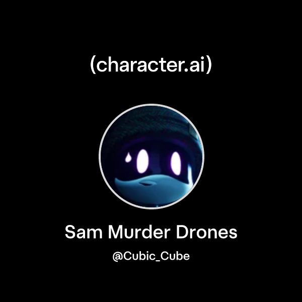 Chat with Sam Murder Drones | character.ai | AI Chat, Reimagined–Your ...