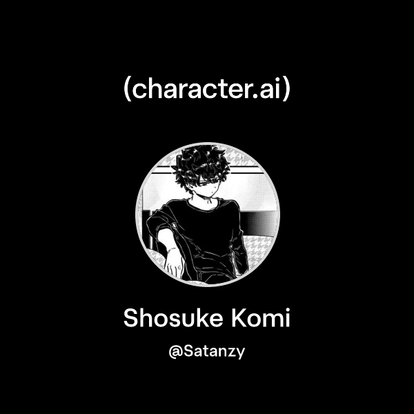 Chat with Shosuke Komi | character.ai | AI Chat, Reimagined–Your Words ...