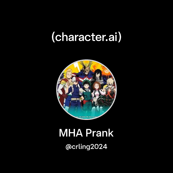 Chat with MHA Prank | character.ai | Personalized AI for every moment ...