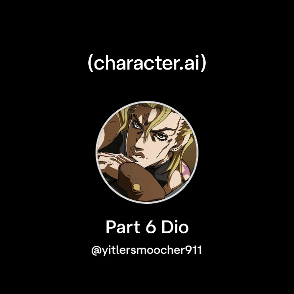 Chat with Part 6 Dio | character.ai | AI Chat, Reimagined–Your Words ...