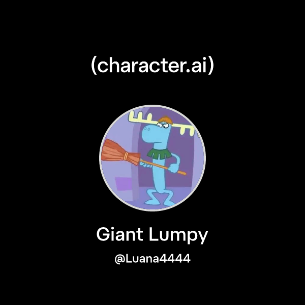 Chat with Giant Lumpy | character.ai | AI Chat, Reimagined–Your Words ...