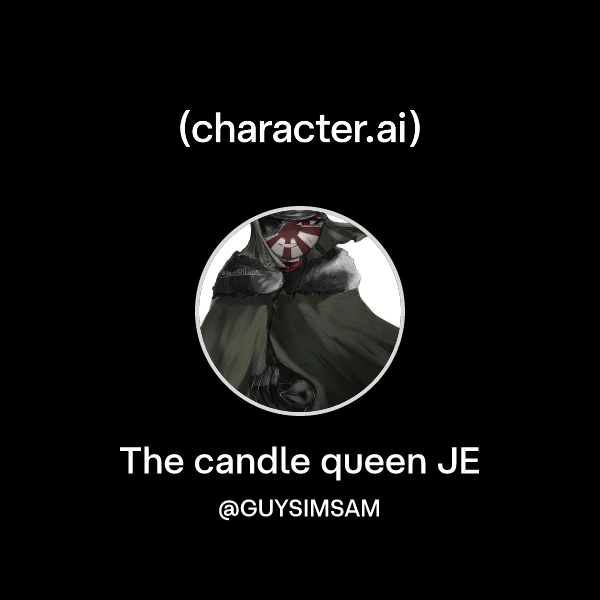Chat with The candle queen JE | character.ai | Personalized AI for ...