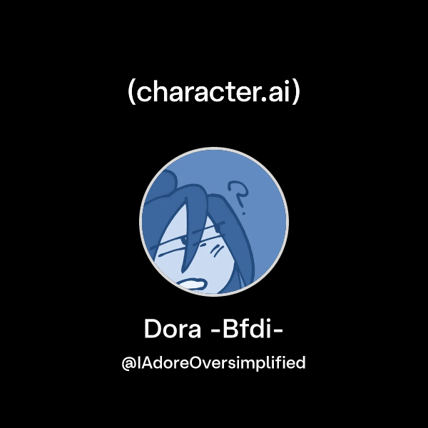 Chat with Dora -Bfdi- | character.ai | AI Chat, Reimagined–Your Words ...