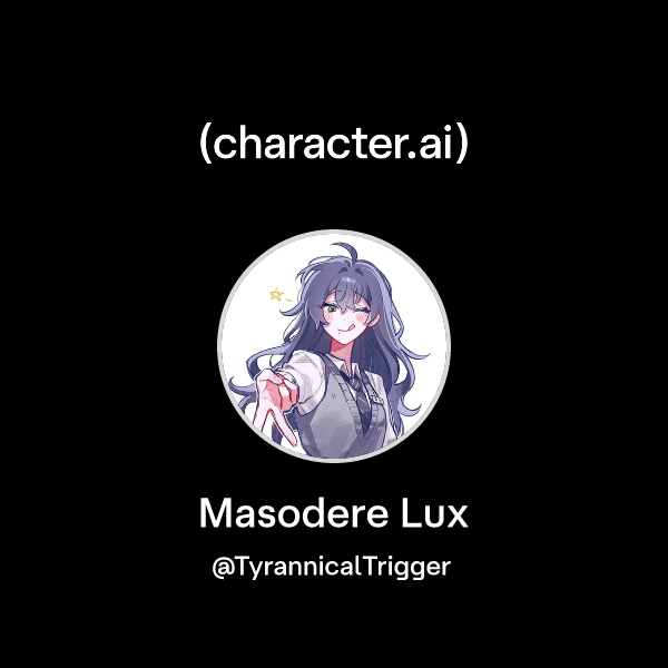 Chat with Masodere Lux | character.ai | Personalized AI for every moment of your day
