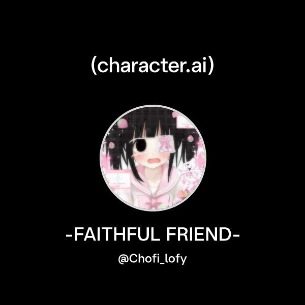 Chat with -FAITHFUL FRIEND- | character.ai | Personalized AI for every ...