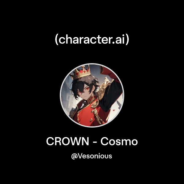 Chat with CROWN - Cosmo | character.ai | AI Chat, Reimagined–Your Words ...