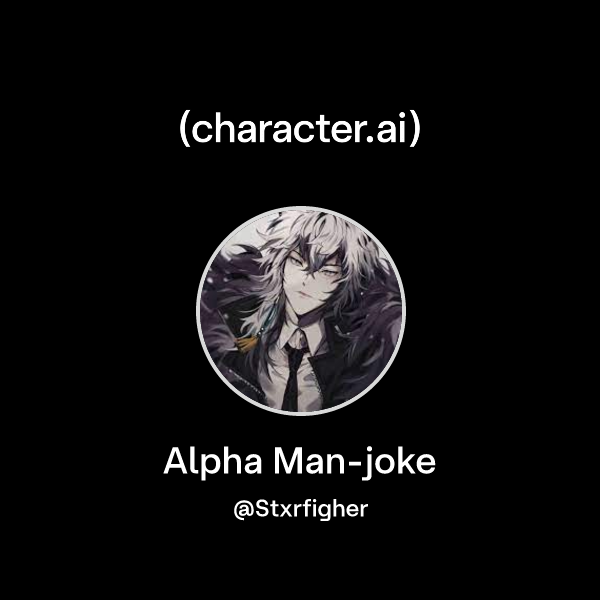Chat with Alpha Man-joke | character.ai | Personalized AI for every ...