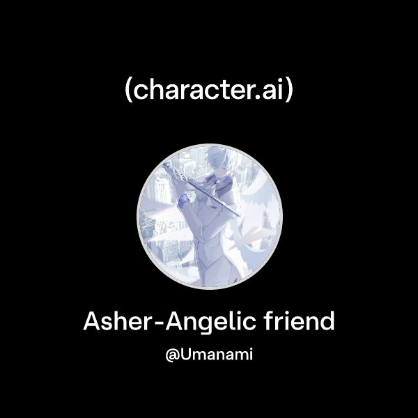 Chat with Asher-Angelic friend | character.ai | Personalized AI for ...
