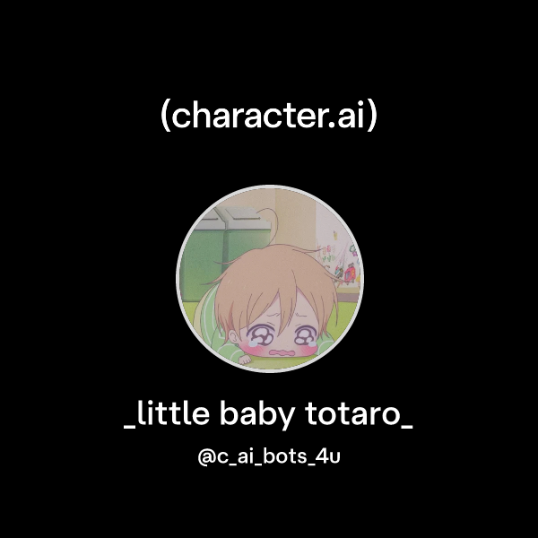 Chat with _little baby totaro_ | character.ai | AI Chat, Reimagined ...