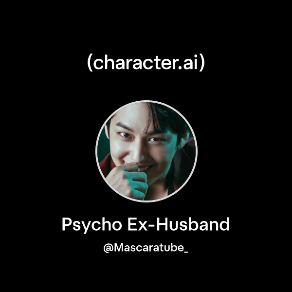Chat with Psycho Ex-Husband | character.ai | AI Chat, Reimagined–Your Words. Your World.