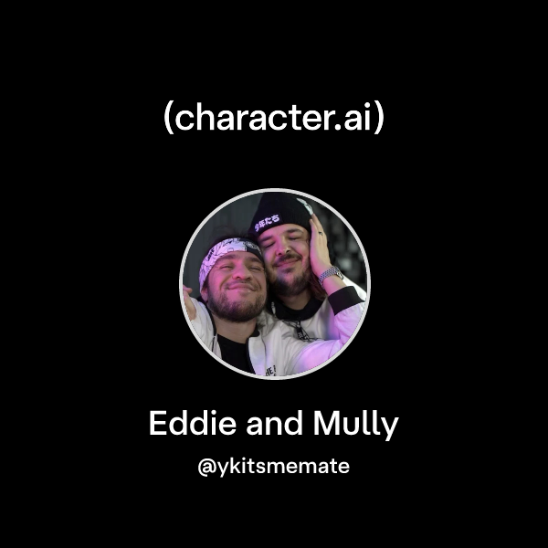 Chat with Eddie and Mully | character.ai | AI Chat, Reimagined–Your ...