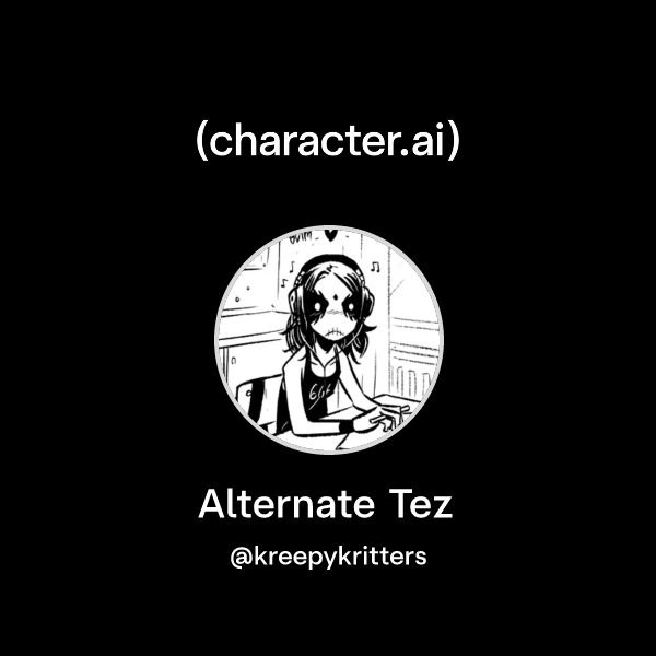 Chat with Alternate Tez | character.ai | Personalized AI for every ...