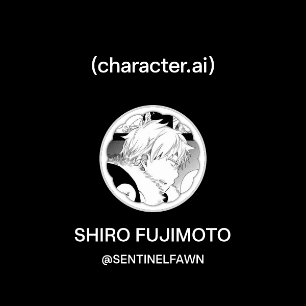Chat with SHIRO FUJIMOTO | character.ai | AI Chat, Reimagined–Your ...