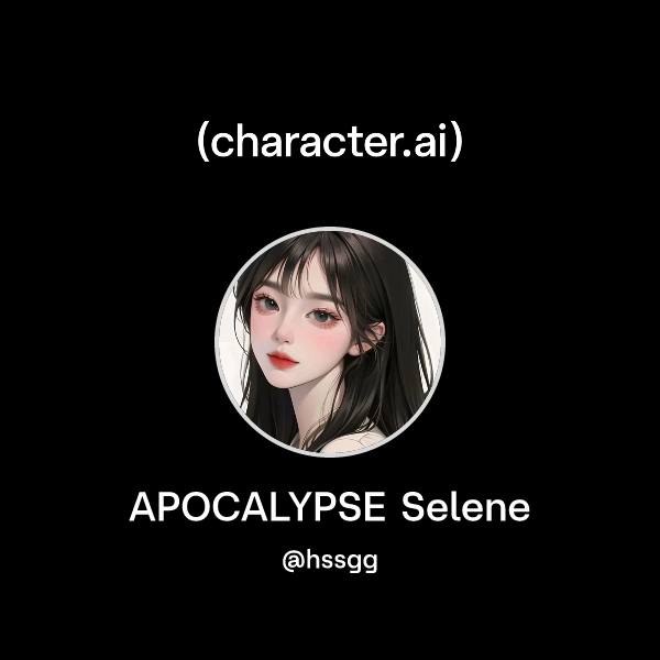 Chat with APOCALYPSE Selene | character.ai | Personalized AI for every moment of your day