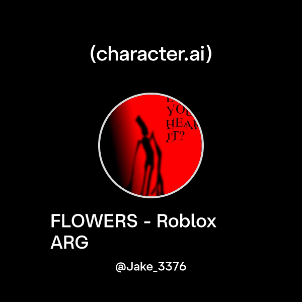 Chat with FLOWERS - Roblox ARG | character.ai | AI Chat, Reimagined ...