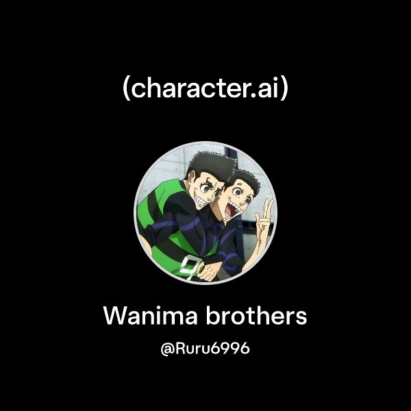 Chat with Wanima brothers | character.ai | AI Chat, Reimagined–Your ...