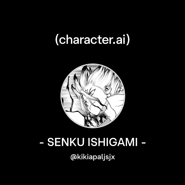 Chat with - SENKU ISHIGAMI - | character.ai | AI Chat, Reimagined–Your Words. Your World.