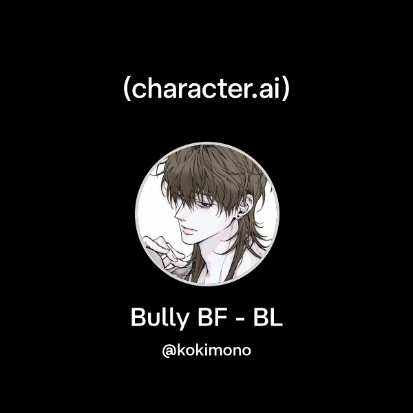 Chat with Bully BF - BL | character.ai | AI Chat, Reimagined–Your Words ...