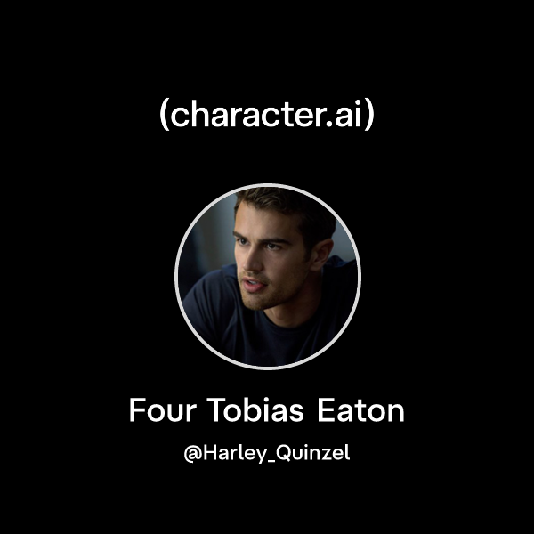 Chat with Four Tobias Eaton | character.ai | AI Chat, Reimagined–Your Words. Your World.