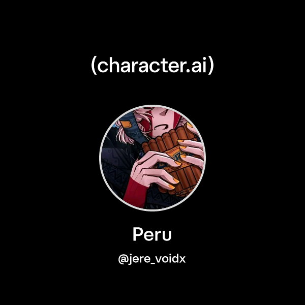 Chat with Peru | character.ai | AI Chat, Reimagined–Your Words. Your World.