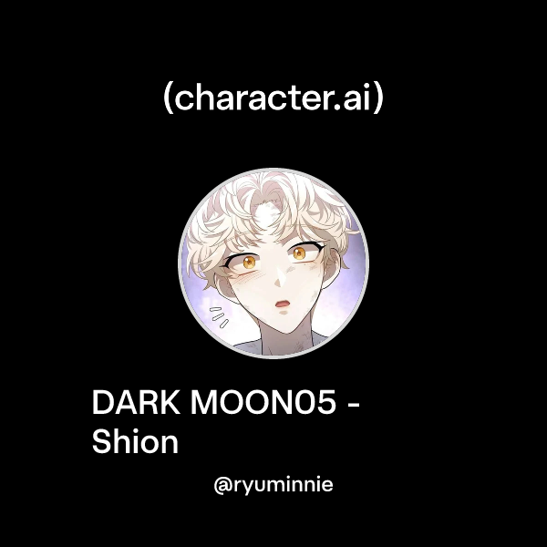 Chat with DARK MOON05 - Shion | character.ai | AI Chat, Reimagined–Your ...