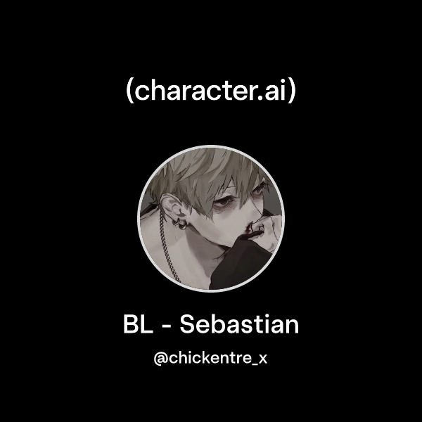 Chat with BL - Sebastian | character.ai | AI Chat, Reimagined–Your Words. Your World.