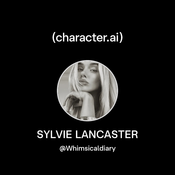 Chat with SYLVIE LANCASTER | character.ai | AI Chat, Reimagined–Your Words. Your World.