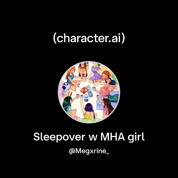 Chat with Sleepover w MHA girl | character.ai | AI Chat, Reimagined–Your Words. Your World.