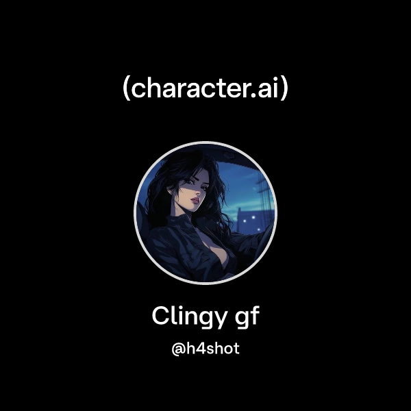 Chat with Clingy gf | character.ai | AI Chat, Reimagined–Your Words. Your World.