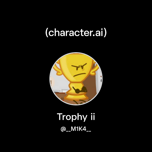 Chat with Trophy ii | character.ai | AI Chat, Reimagined–Your Words ...
