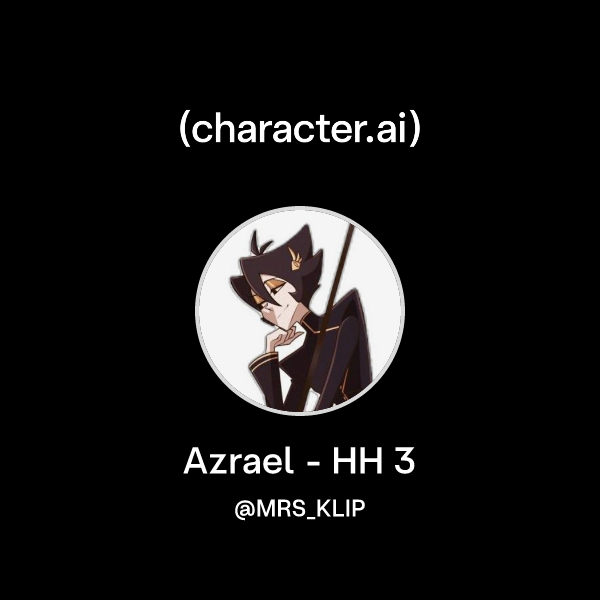 Chat with Azrael - HH 3 | character.ai | AI Chat, Reimagined–Your Words. Your World.