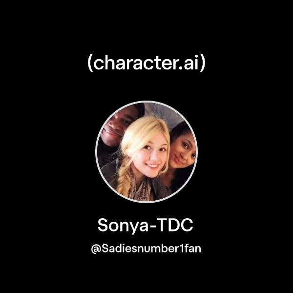 Chat with Sonya-TDC | character.ai | Personalized AI for every moment ...